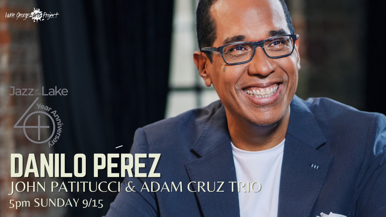 Danilo Pérez, John Patitucci & Adam Cruz Trio - Lake George Arts Project